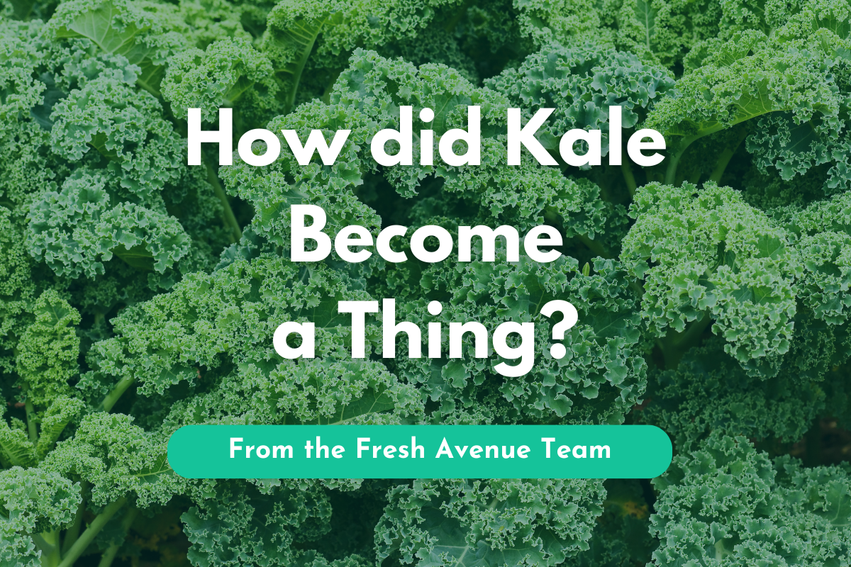 How did Kale become a Thing? - Fresh Avenue