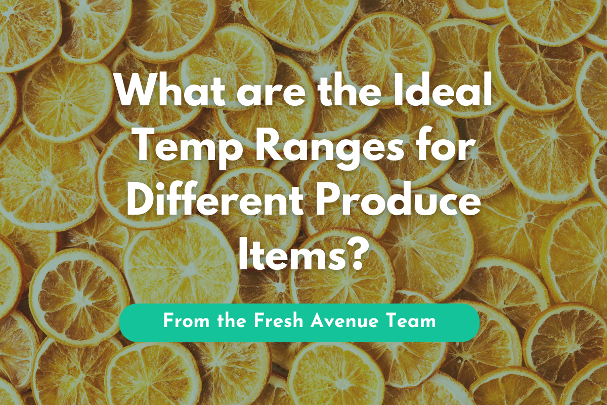 What are the Ideal Temp Ranges for Different Produce Items? - Fresh Avenue