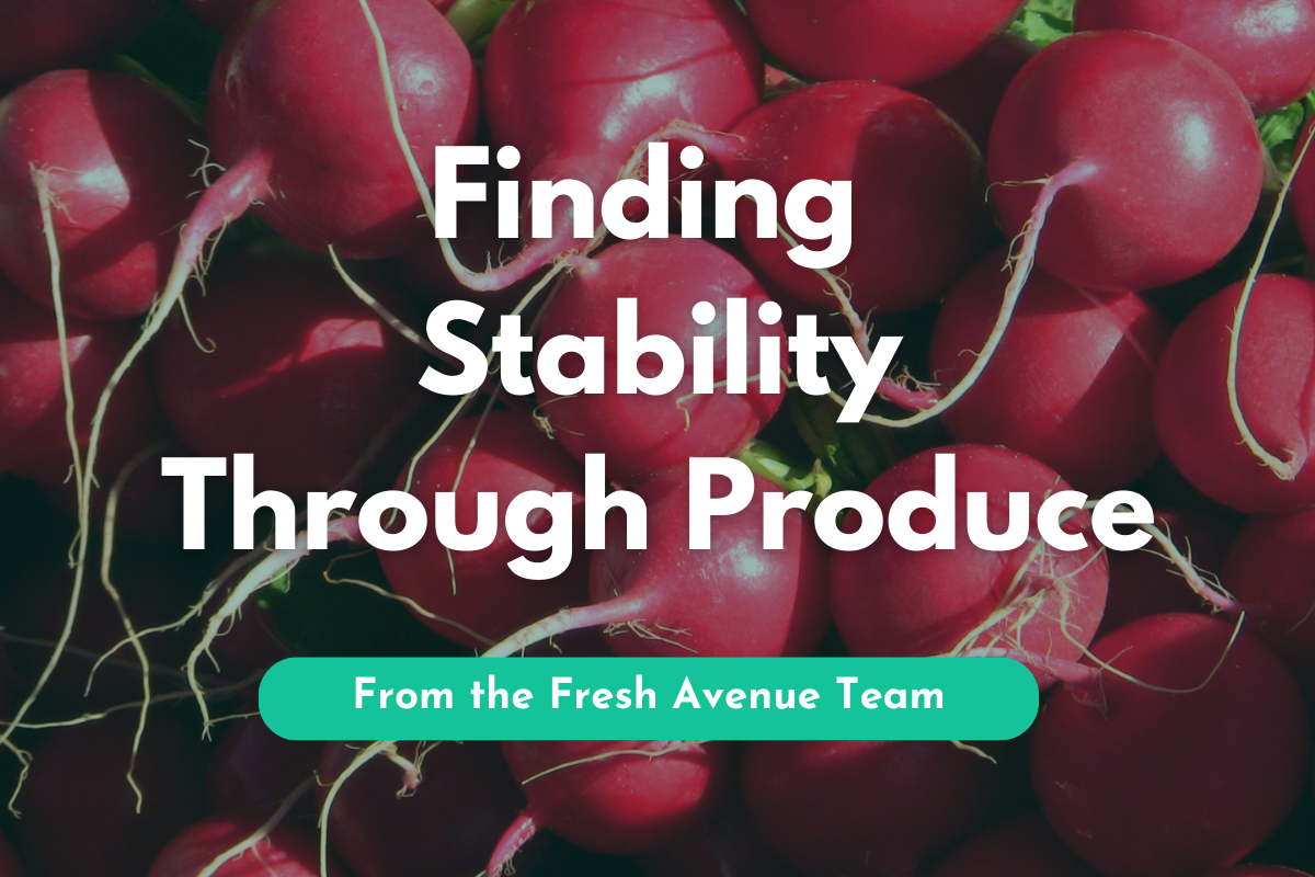 Finding Stability through Produce - Fresh Avenue