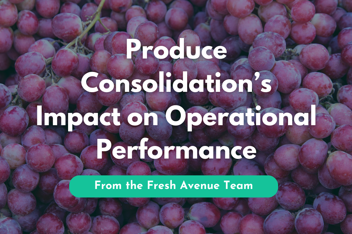 Produce Consolidation’s Impact on Operational Performance - Fresh Avenue